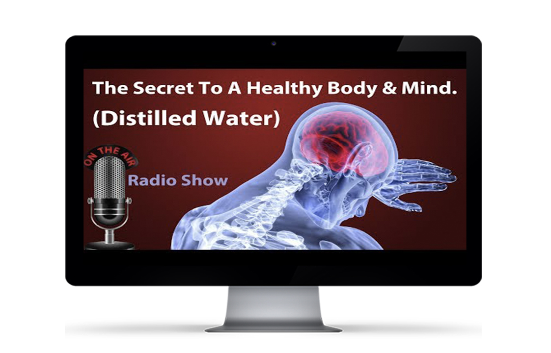 The Secret To A Healthy Body Mind – Distilled Water (Radio Show) – STOP ...